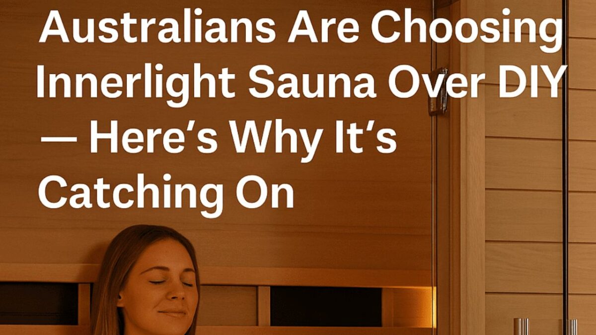 Australians Are Choosing Innerlight Sauna Over DIY — Here’s Why It’s ...
